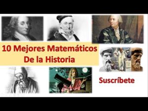 Los 20 matemáticos más importantes de la historia: Descubre sus legados